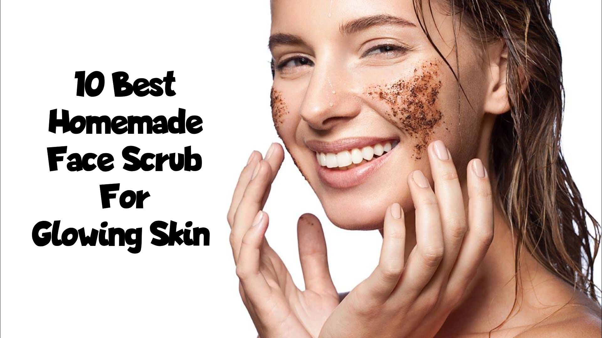 10 Best Homemade Face Scrubs For Glowing Skin | Sarvan Jag