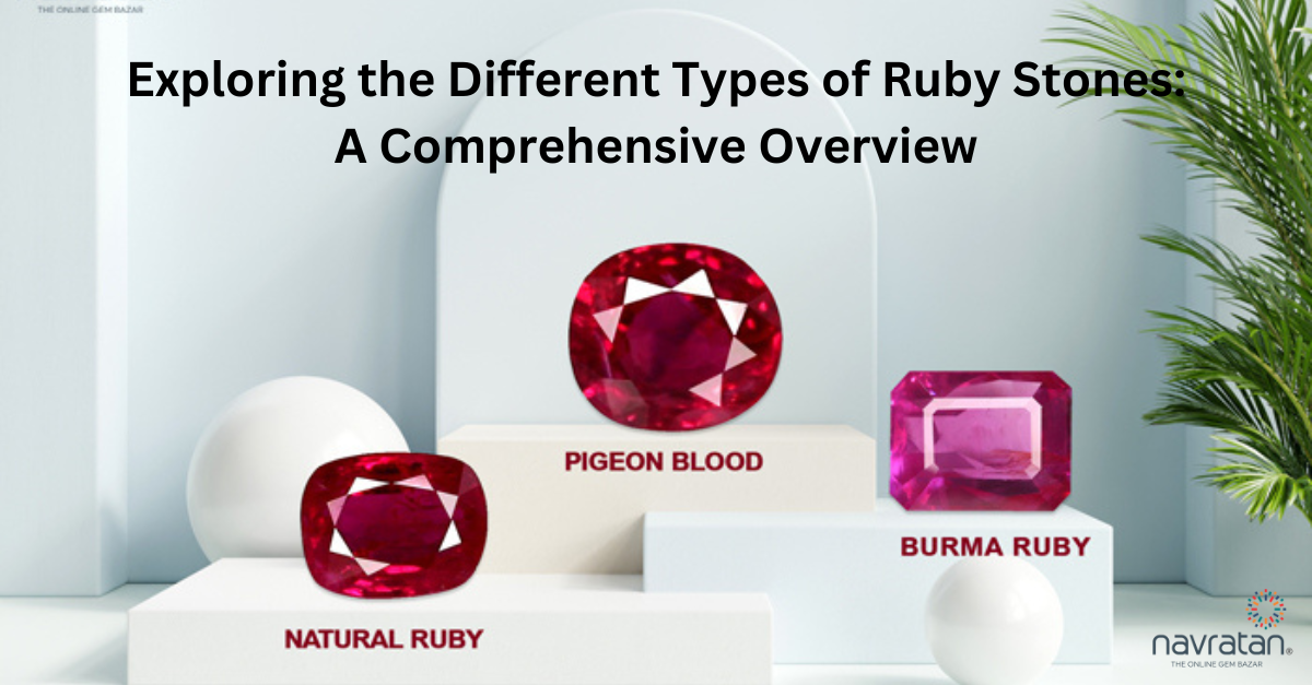 Exploring the Different Types of Ruby Stones: A Comprehensive Overview ...