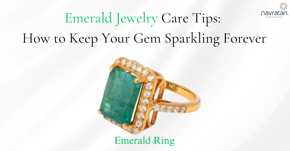 Emerald Jewelry Care Tips: How to Keep Your Gem Sparkling Forever ...