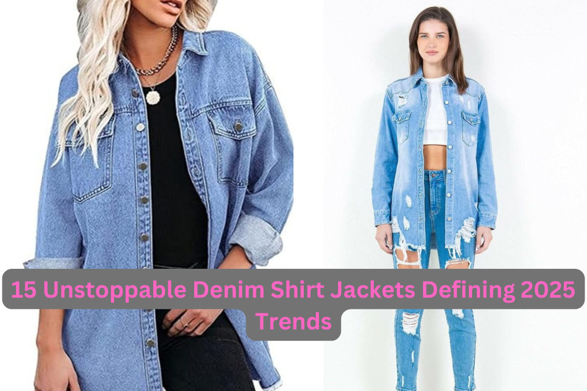 15 Unstoppable Denim Shirt Jackets Defining 2025 Trends