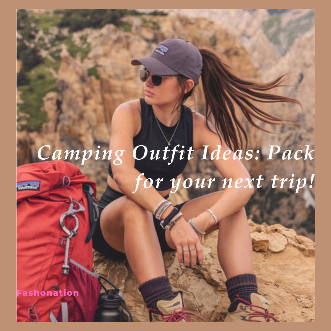 Camping Outfit Ideas: Pack for your next trip! Fashonation